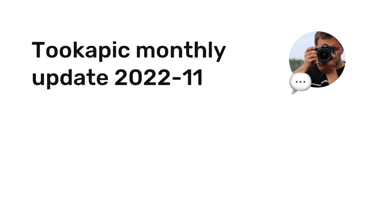 Tookapic monthly update 2022-11 - Tookapic