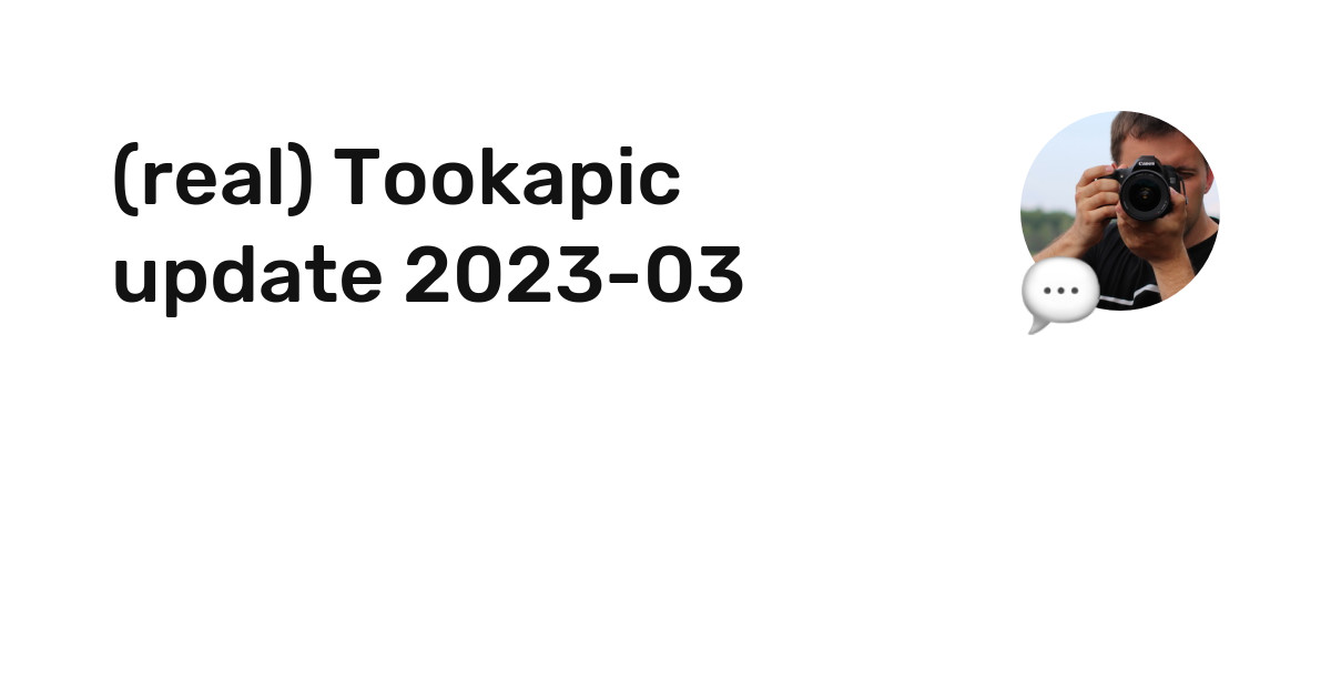 (real) Tookapic update 2023-03 - Tookapic